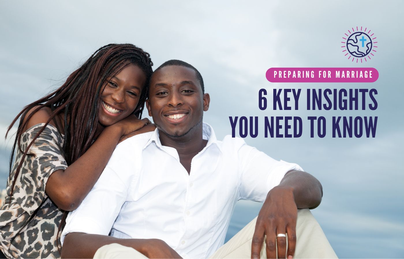 Preparing for Marriage: 6 Key Insights You Need to Know - All Nations ...
